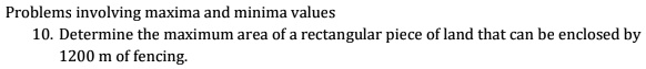 SOLVED: Problems involving maxima and minima values 10. Determine the ...