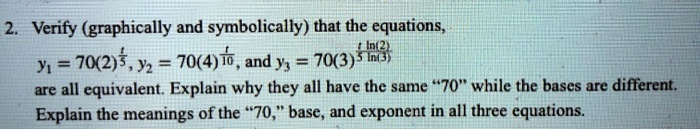 2. Verify (graphically and symbolically) that the equations, y1 = 70(2 ...