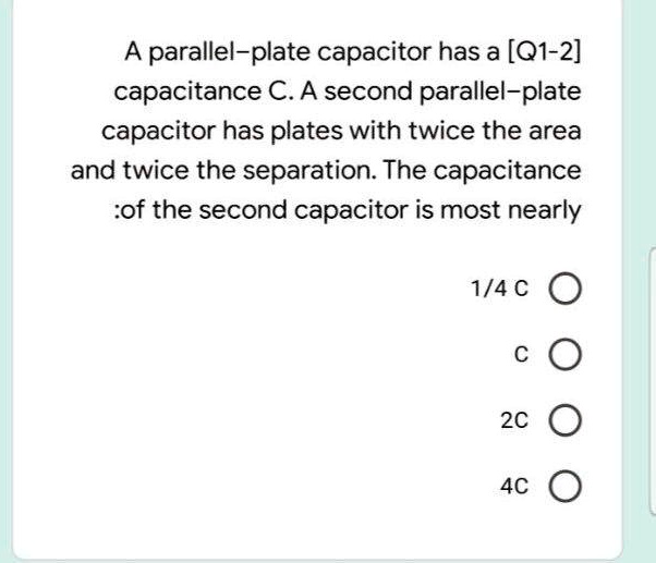 SOLVED: A parallel-plate capacitor has a [Q1-2] capacitance C. A second ...