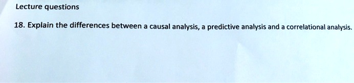 lecture questions 18 explain the differences between causal analysis ...
