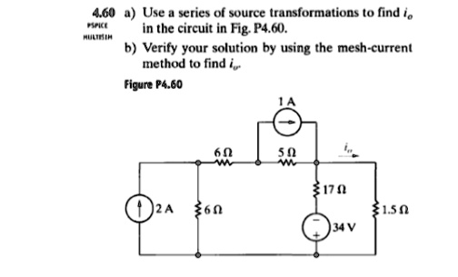 4.60 a) Use a series of source transformations to find io in the circuit in Fig. P4.60. b ...