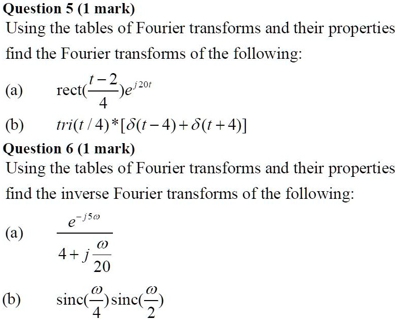 SOLVED: Question 5 (1 mark) Using the tables of Fourier transforms and their properties, find ...