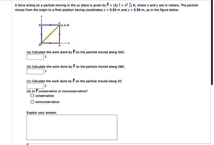 SOLVED: A force acting on a particle moving in the xy plane is given by F=2y + 2N,where x and y ...