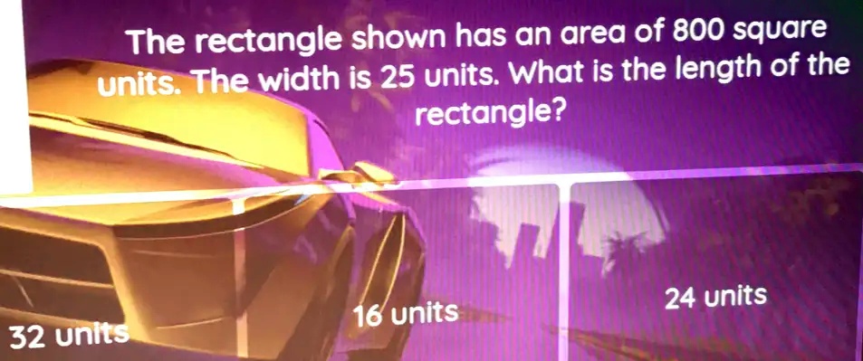 the rectangle shown has an area of 800 square units the width is 25 ...