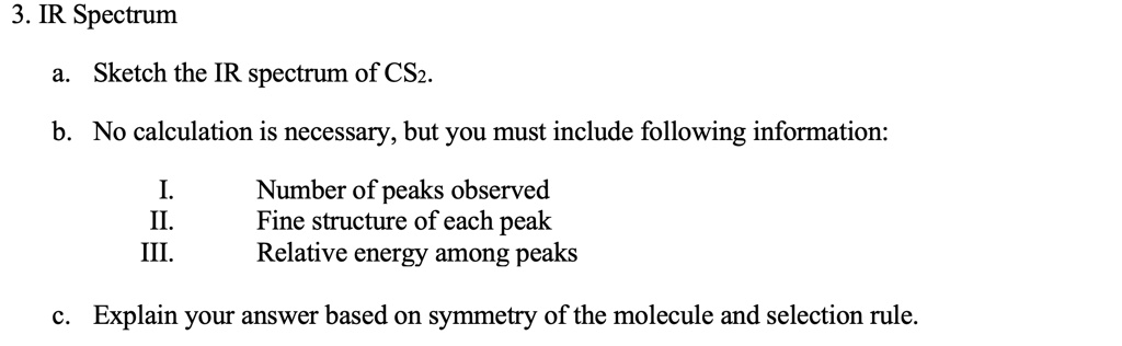 3. IR Spectrum a. Sketch the IR spectrum of CS2. b. No calculation is ...