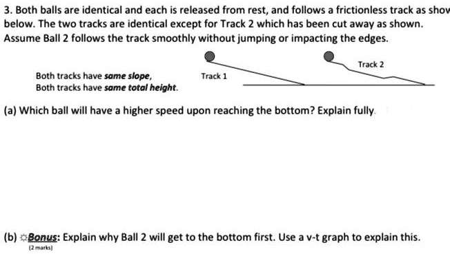 3. Both balls are identical and each is released from rest, and follows ...