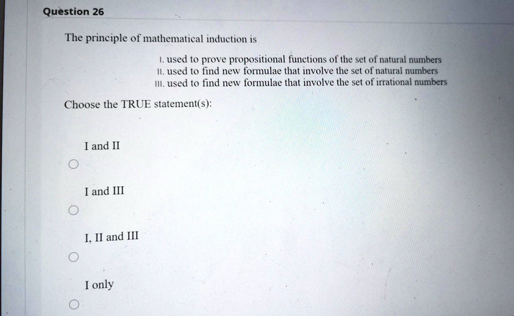 SOLVED: Question 26 The principle of mathematical induction is used to prove propositional ...