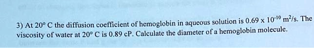 Solved 3 At 20 € The Diffusion Coefficient Of Hemoglobin In Aqueous