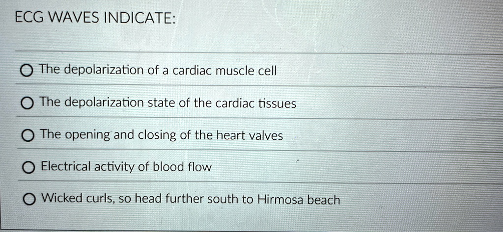 ECG WAVES INDICATE: The depolarization of a cardiac muscle cell The ...