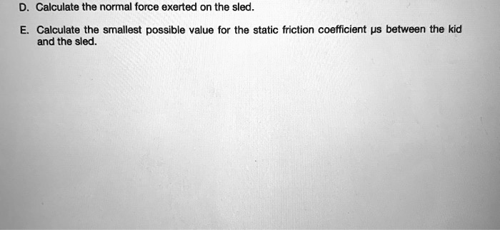 SOLVED: Calculate the normal force exerted on the sled. Calculate the smallest possible value ...