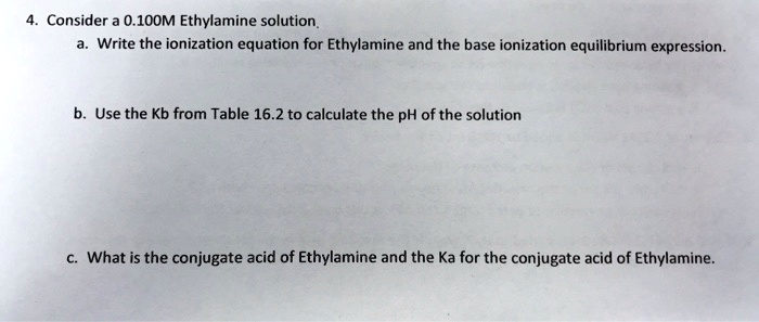 SOLVED: Consider a 0.1OOM Ethylamine solution Write the ionization ...