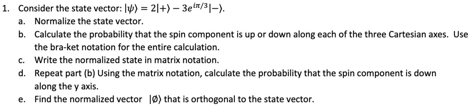 SOLVED: Consider the state vector: |psi :|. a. Normalize the state ...