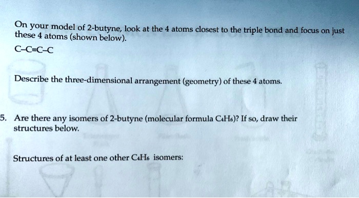 SOLVED: On your model of 2-butyne; look at the atoms closest to the ...