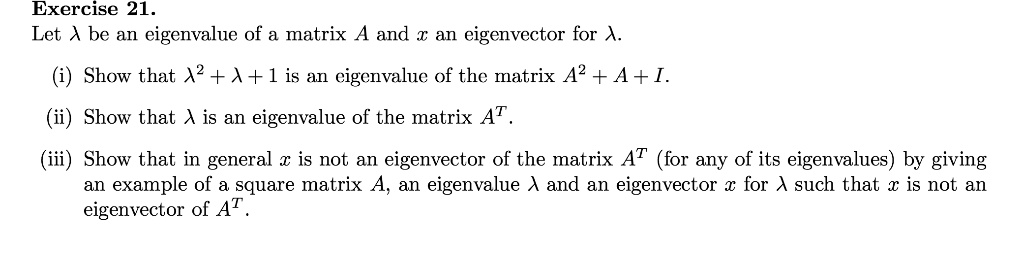 SOLVED: Exercise 21- Let be an eigenvalue of a matrix A and x an eigenvector for A. Show that A ...