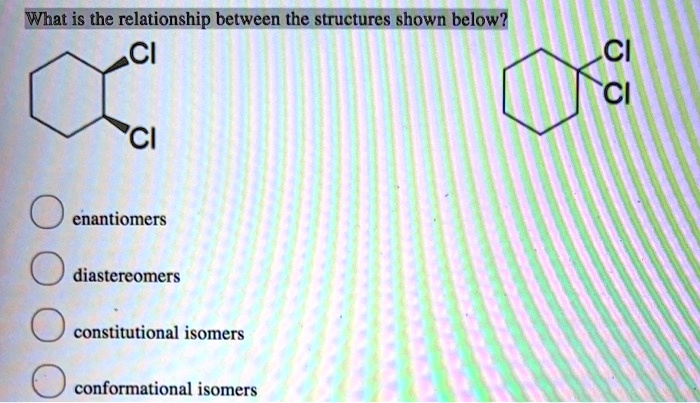 SOLVED: What is the relationship between the structures shown below? Cl Cl Cl Cl enantiomers ...