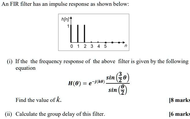SOLVED: An FIR filter has an impulse response as shown below: h[n] 012345 i If the frequency ...