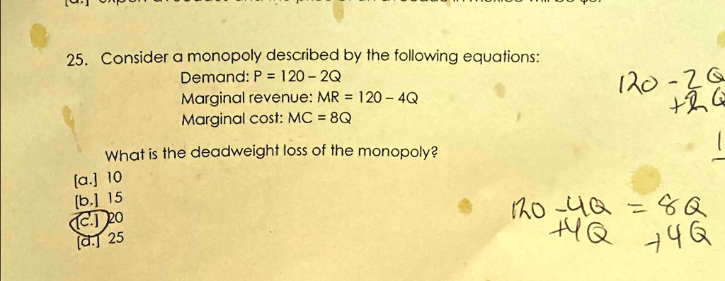 Consider a monopoly described by the following equations: Demand: P=120-2Q Marginal revenue: MR ...