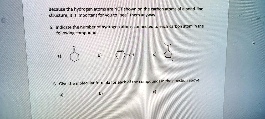 Solved Because The Hydrogen Atoms Are Not Shown On The Carbon Atoms Of