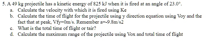 SOLVED: 5. A 49 kg projectile has a kinetic energy of 825 kJ when it is ...