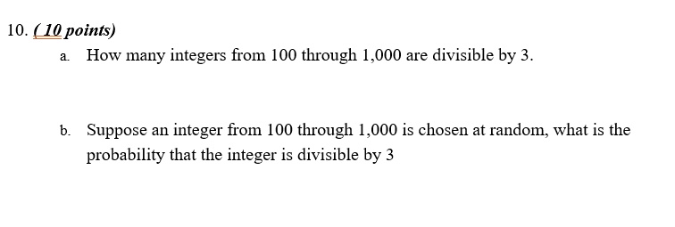 SOLVED: 10. (10 points) How many integers from 100 through 1,000 are divisible by 3 Suppose an ...
