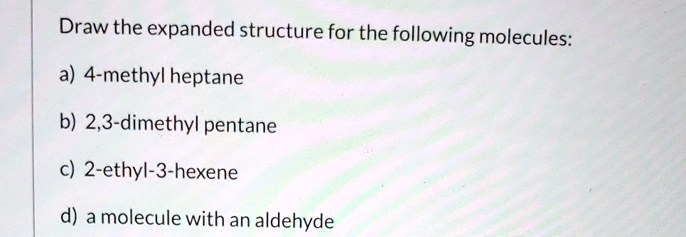 Draw The Expanded Structure For The Following Molecules A 4