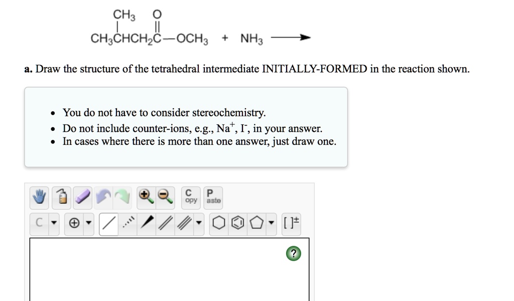 CH3 O CH3CHCH2C-OCH3 + NH3 a. Draw the structure of the tetrahedral ...