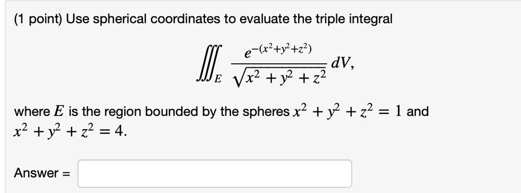 SOLVED: point) Use spherical coordinates to evaluate the triple ...