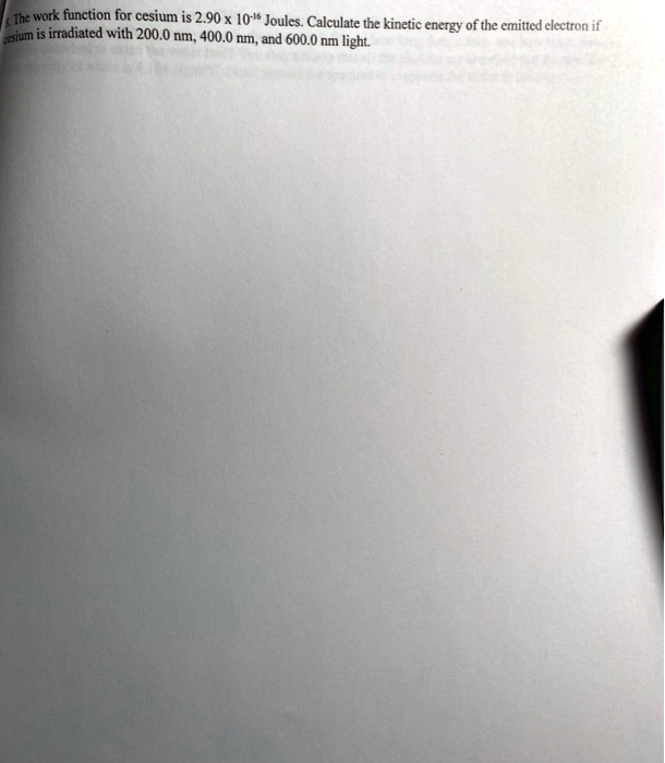 the work function for cesium is 290 x 10 joules calculate the kinetic ...