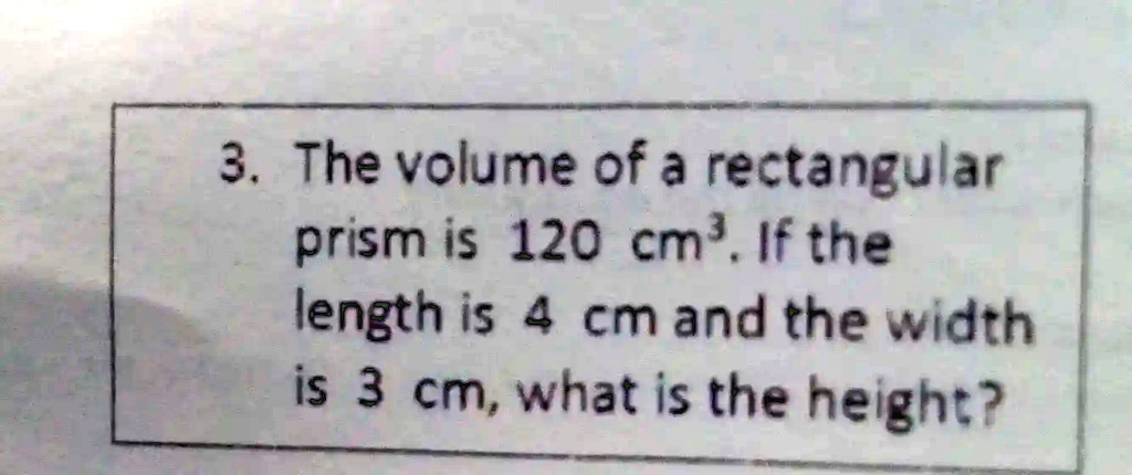 SOLVED: 3 The volume f a rectangular prism is 120 cm' If the length is ...