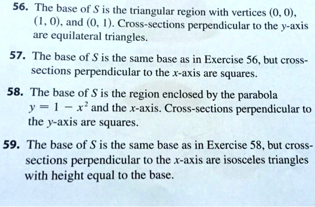 SOLVED: 56. The base of S is the triangular region with vertices (0, 0), (1, 0) . and (0, 1 ...