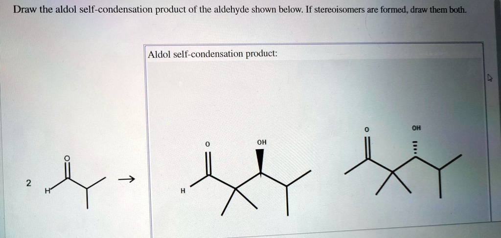 SOLVED: Draw the aldol self-condensation product of the aldehyde shown ...