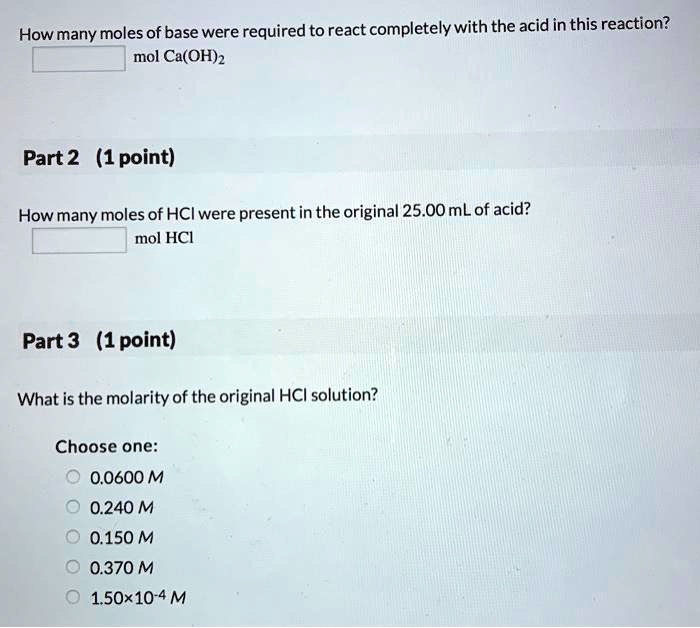 SOLVED: How many moles of base were required to react completely with the acid in this reaction ...
