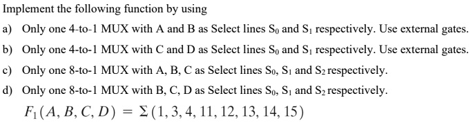 Solved Implement The Following Function By Using A Only One 4 To 1 Mux With A And B As Select