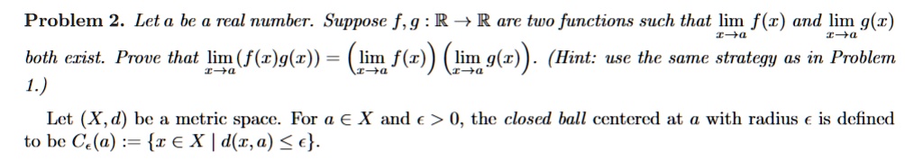 SOLVED: Problem 2. Let a be a real number. Suppose f,g : R - R are two functions such that lim f ...