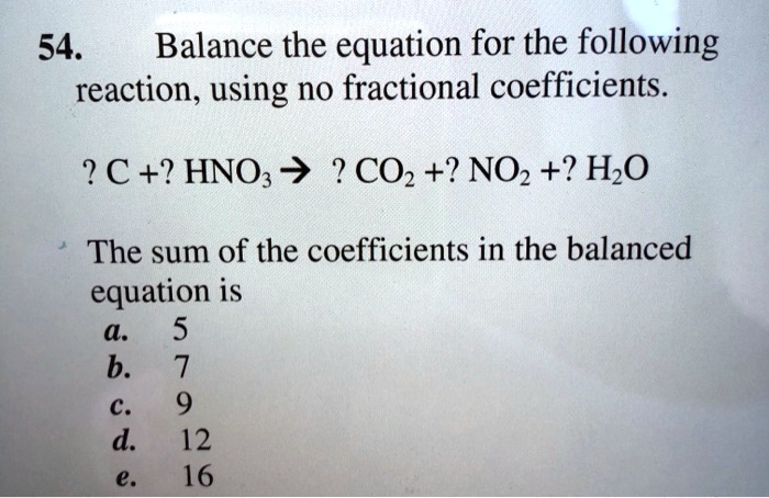 SOLVED: Balance the equation for the following reaction, using no ...
