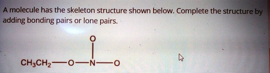 SOLVED:A molecule has the skeleton structure shown below. Complete the ...