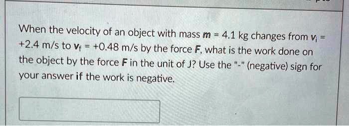 SOLVED: When the velocity of an object with mass m = 4.1 kg changes ...