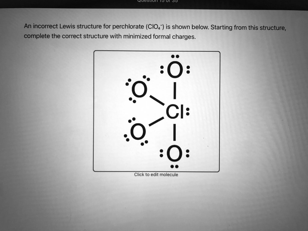 SOLVED: An incorrect Lewis structure for perchlorate (ClO4-) is shown ...