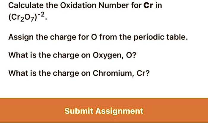 SOLVED: Calculate the Oxidation Number for Cr in (Cr2O7)-2 Assign the ...