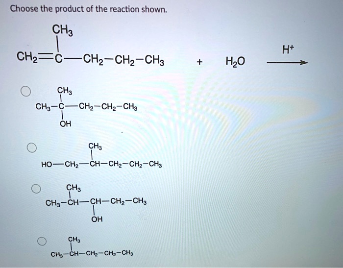SOLVED: Choose the product of the reaction shown; CHa Ht CHz =C CH2 E CHz CHa Hzo CH3 CHa-C CHz ...