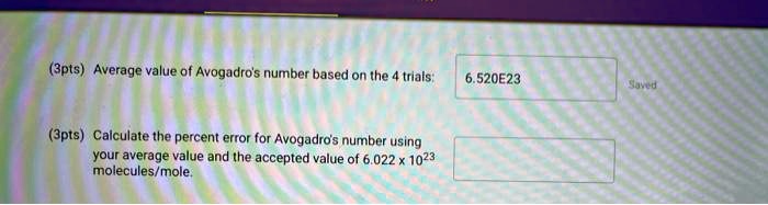 (3pts) Average value of Avogadro's number based on the 4 trials: 6.520E23 (3pts) Calculate the ...