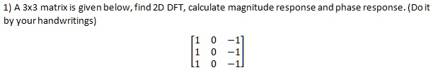 SOLVED: A 3x3 matrix is given below. Find the 2D DFT, calculate the ...