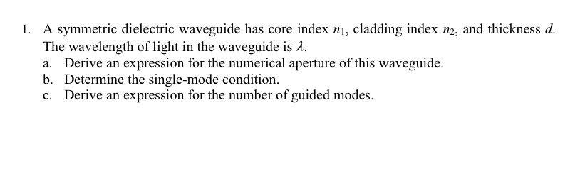 SOLVED: Please show all work 1. A symmetric dielectric waveguide has ...