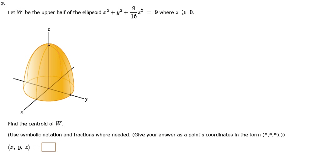 let w be the upper half of the ellipsoid z y2 16 9 where z find the ...