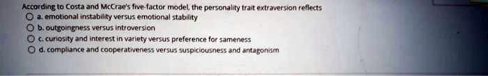 According to Costa and McCrae's five-factor model, the personality ...