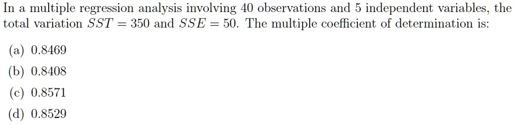 SOLVED: In a multiple regression analysis involving 40 observations and 5 independent variables ...