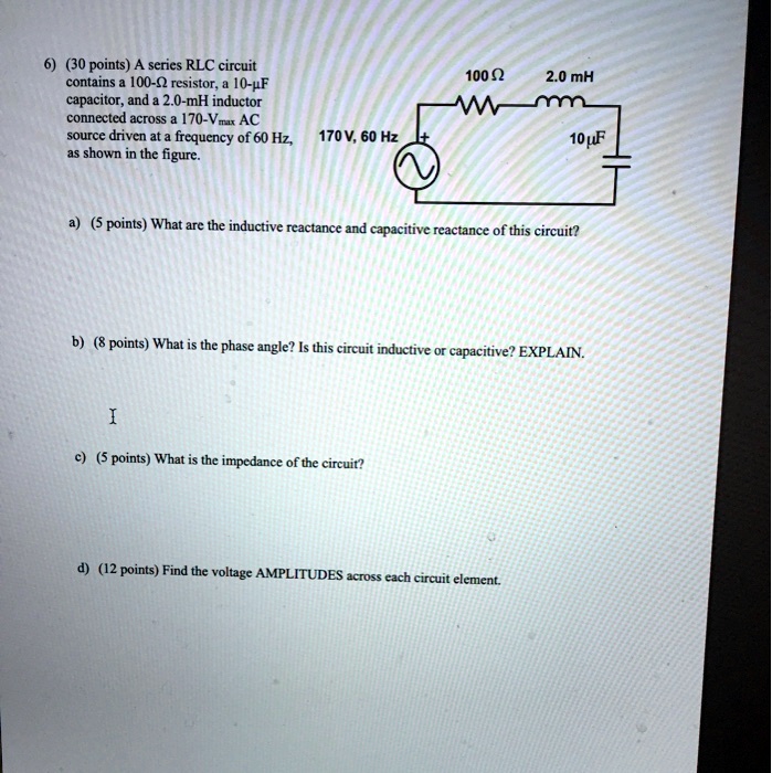 30 points series rlc circuit contains 100 02 resistor i0 qf capacitor ...
