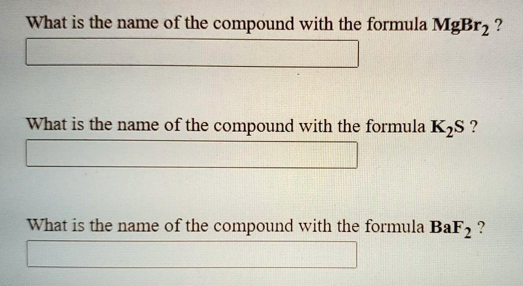 SOLVED: What is the name of the compound with the formula MgBr2? What ...