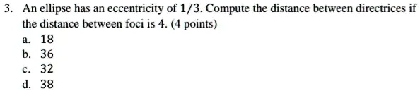SOLVED: An ellipse has an eccentricity of 1/3. Compute the distance ...