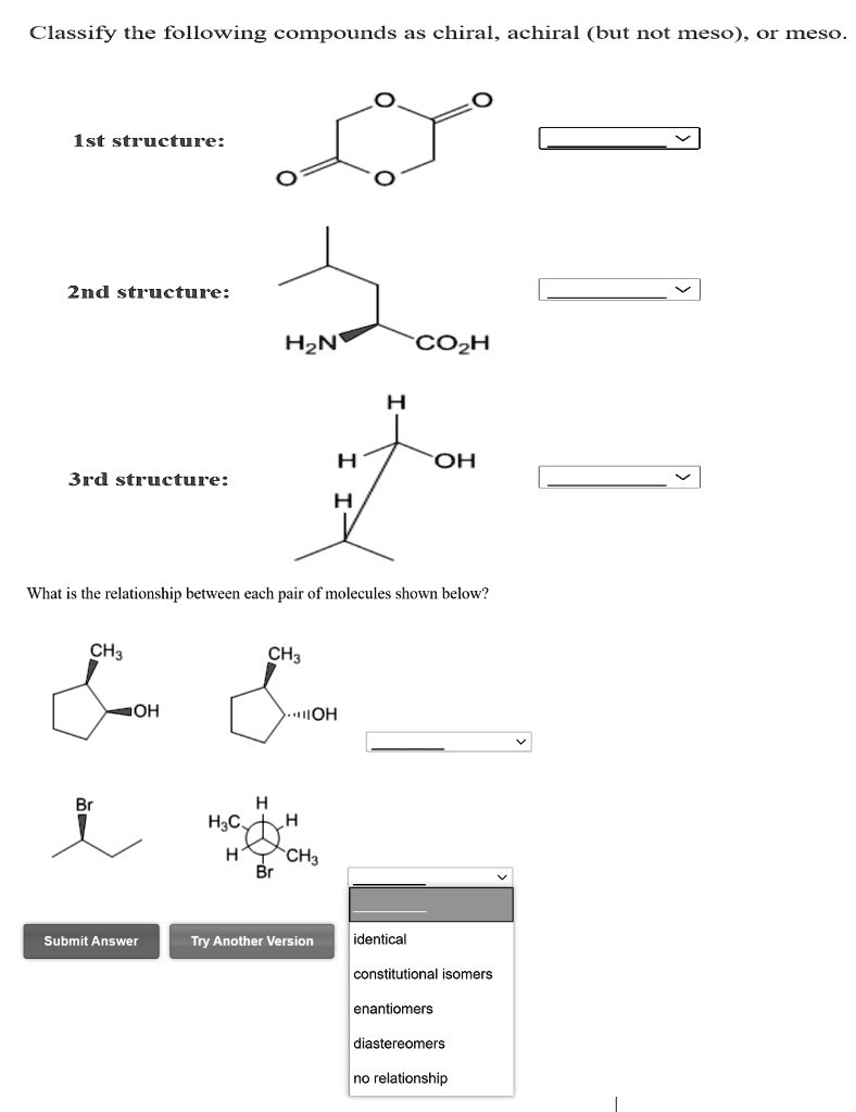 SOLVED: Classify the following compounds as chiral, achiral (but not meso), or meso. 1st ...